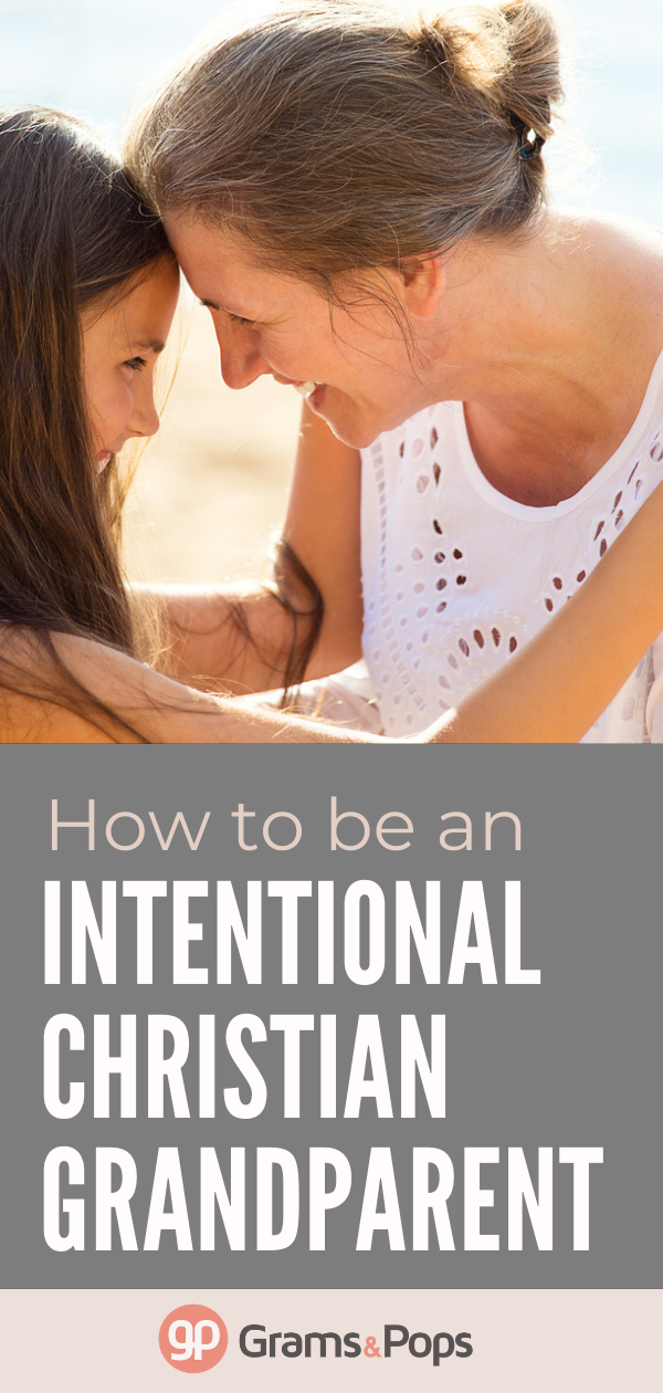 How to be an Intentional Christian Grandparent - Grams and Pops